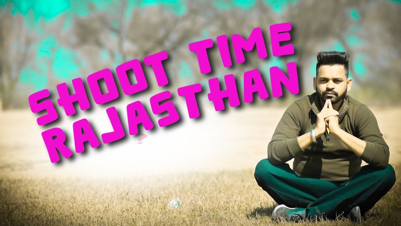 (SHOOT TIME RAJASTHAN) Raman Team Ajit Gill vlog 2 - YouTube