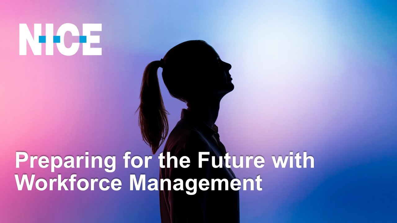 NICE Webinar: Preparing for the Future with Workforce Management - YouTube