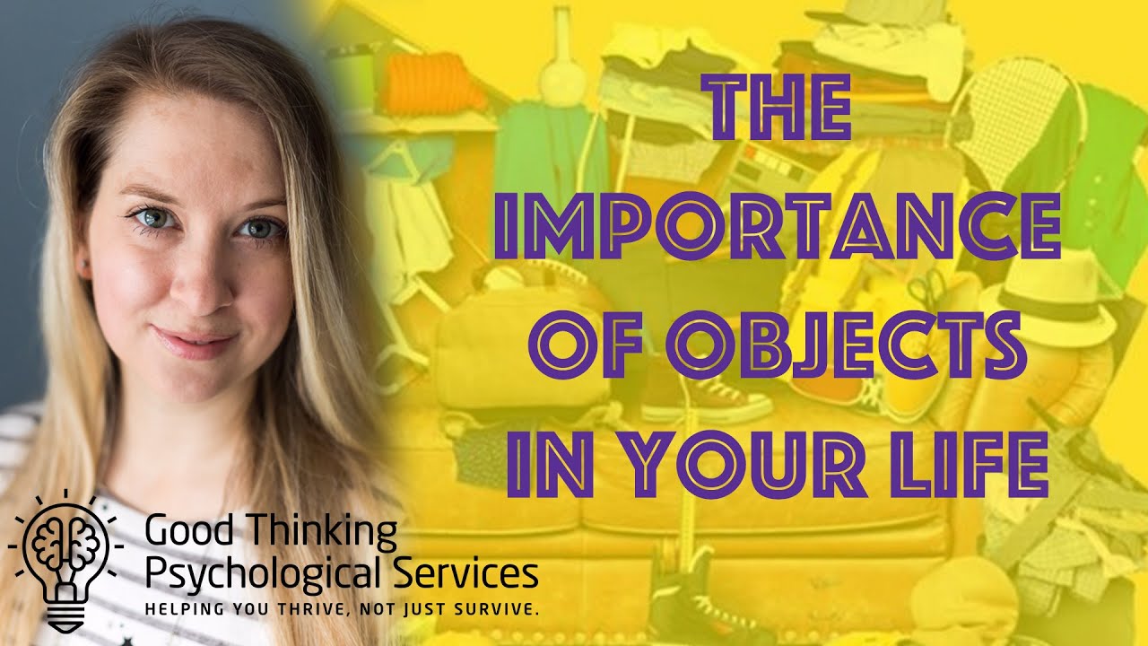 The Importance of Objects In Your Life - Dr Marianne Trent - Comfort ...