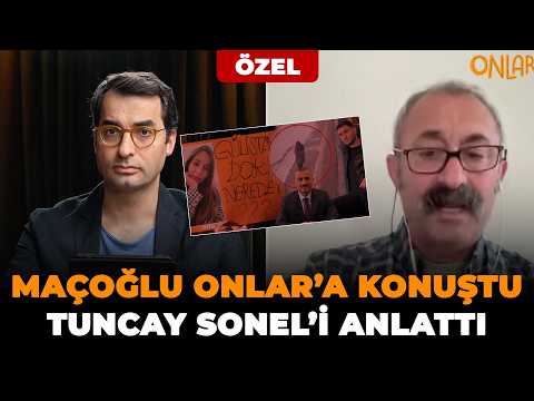 Maçoğlu Onlar'a konuştu, Tuncay Sonel'i anlattı... | ONLAR Özel