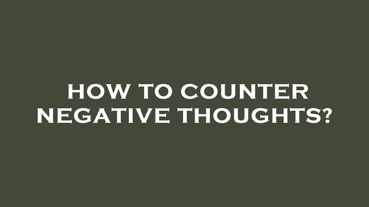 How to counter negative thoughts? - YouTube