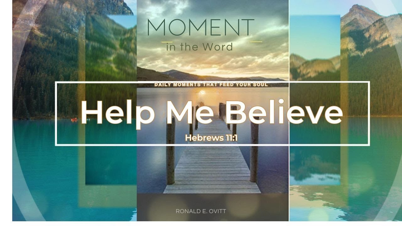 Moment In The Word Help Me Believe - YouTube