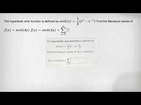 The hyperbolic sine function is defined as sinh(x)=(1)/(2)(e^x-e^-x) Find the Maclaurin series ...