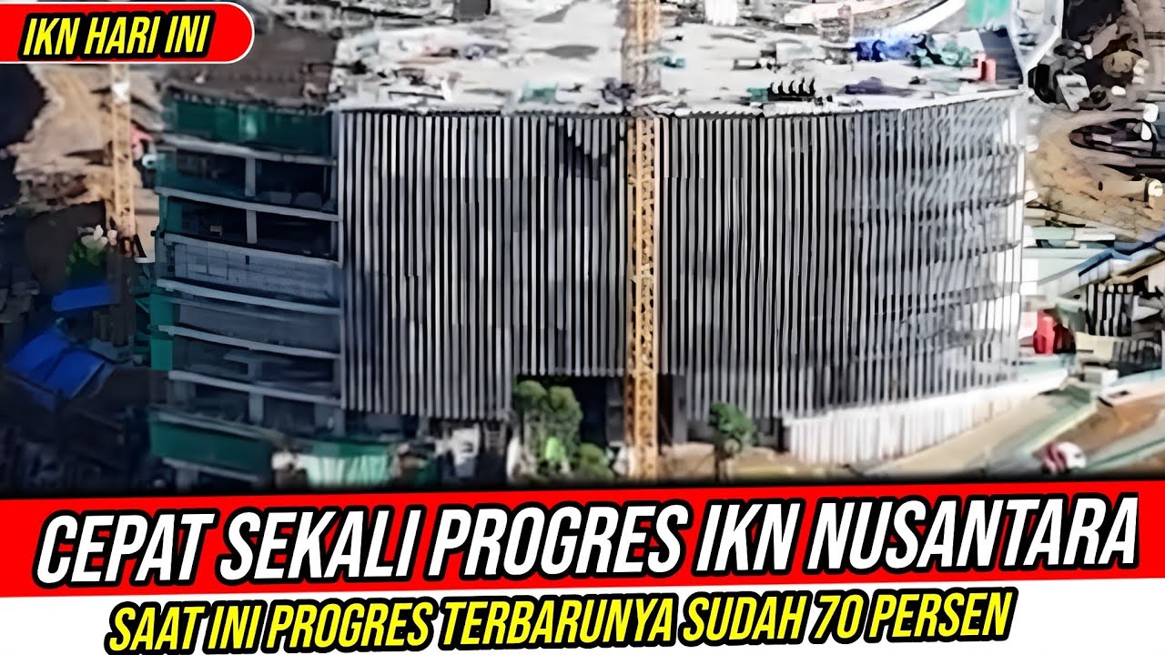 IKN HARI INI‼️Progres Terbaru Pembangunan IKN Sudah 70 Persen - YouTube