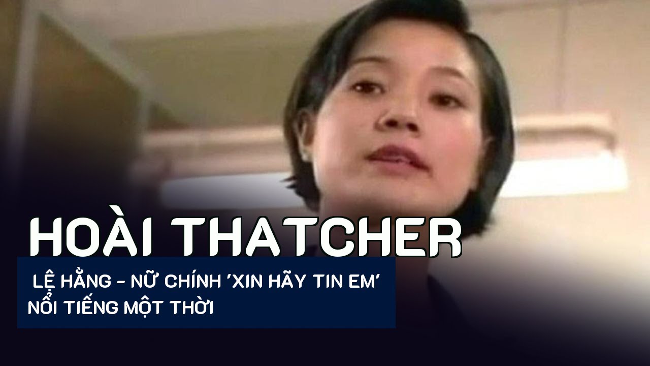 'Hoài Thatcher' Lệ Hằng - nữ chính 'Xin hãy tin em' nổi tiếng một thời ...