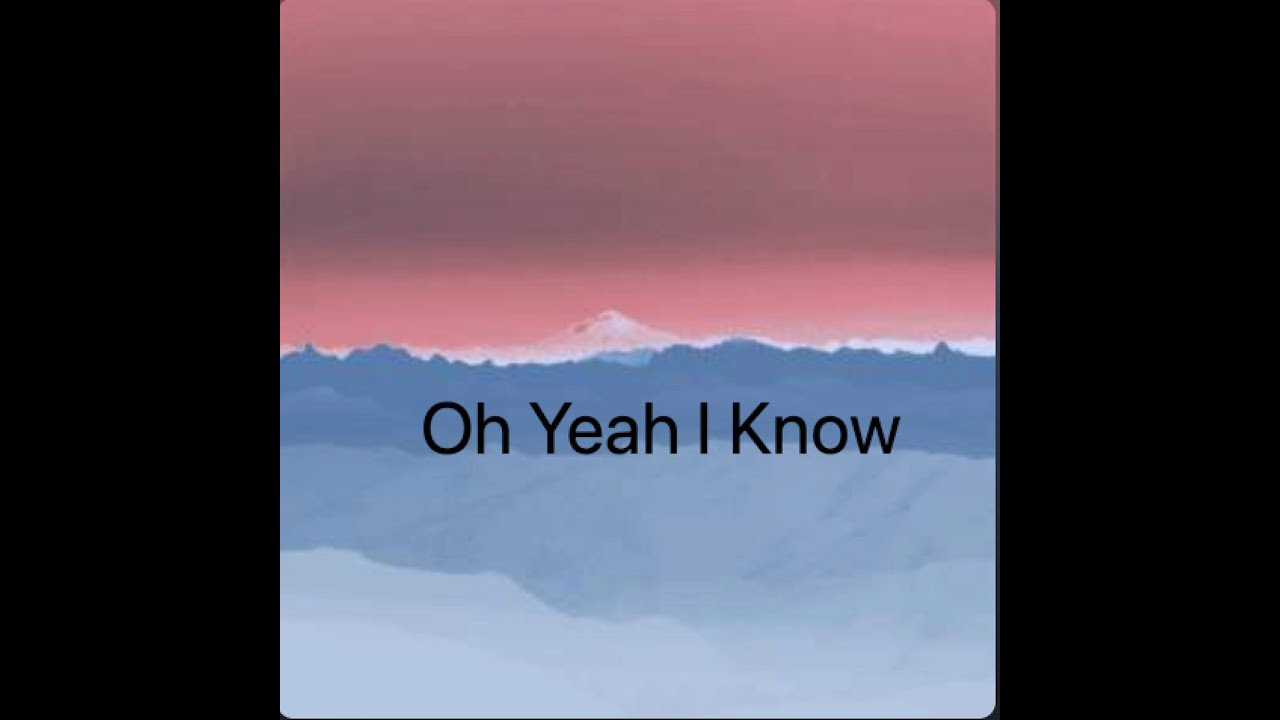 Oh Yeah I Know - YouTube