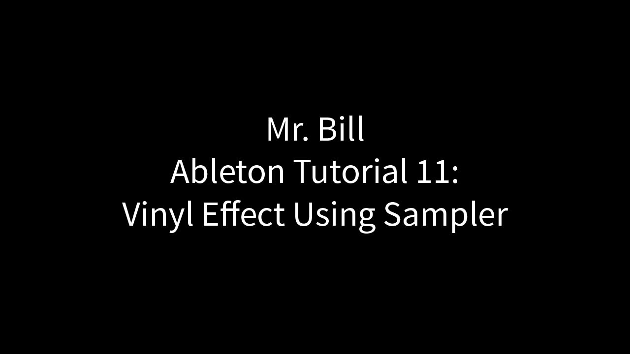 Mr. Bill - Ableton Tutorial 11 : Vinyl Effects using "Sampler" - YouTube