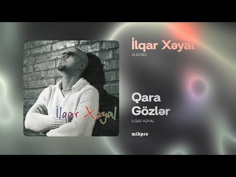 İlqar Xəyal – Qara Gözlər (Rəsmi Audio)