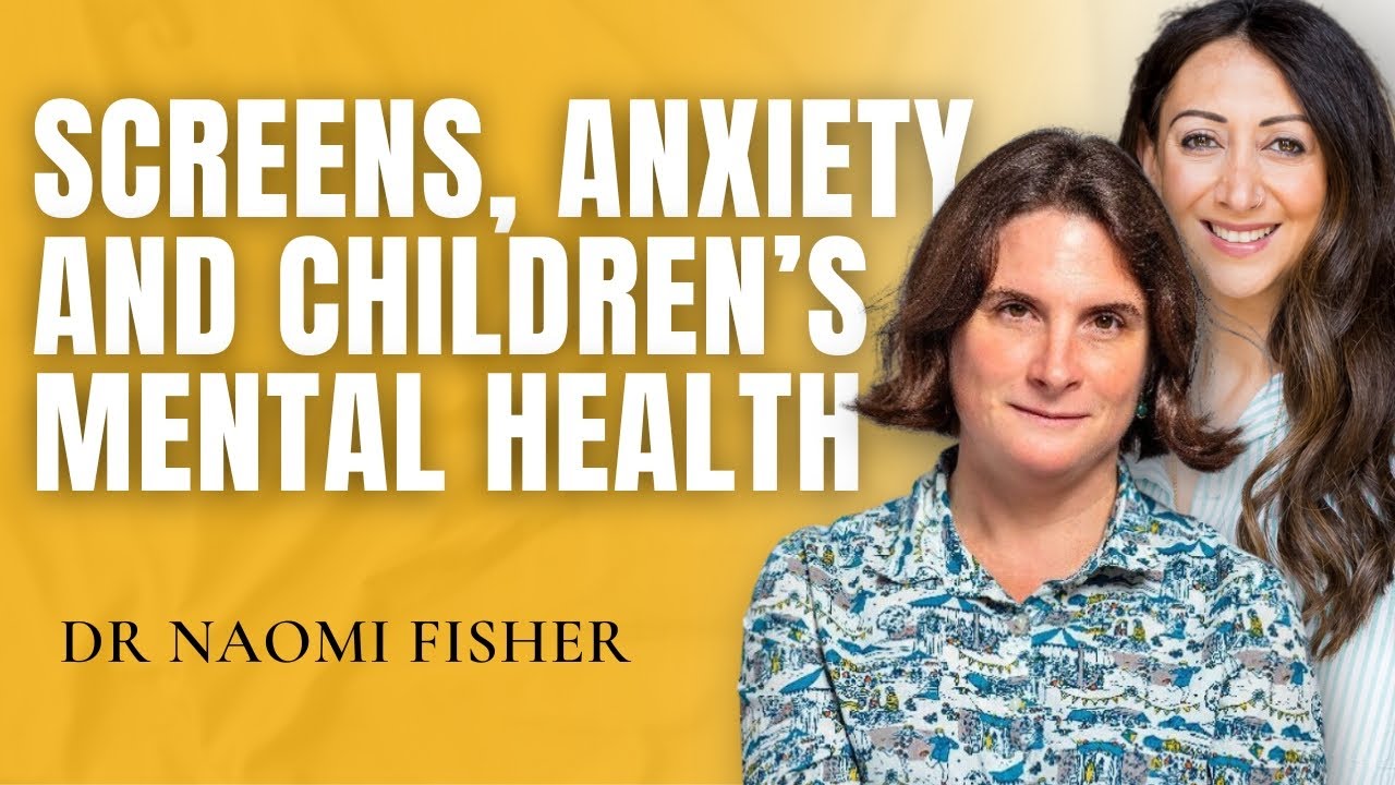 135: Screens, Anxiety & Children’s Mental Health w/Dr Naomi Fisher ...