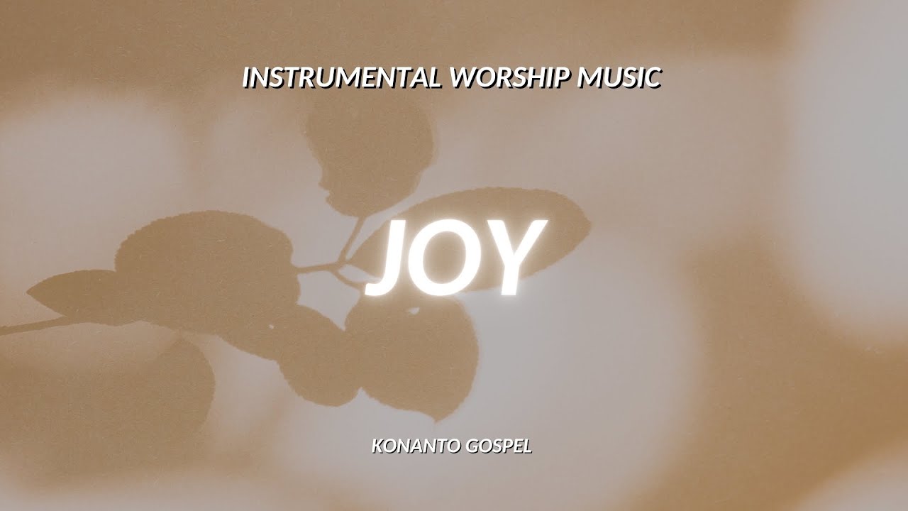 JOY | INSTRUMENTAL WORSHIP & PRAYER MUSIC | CALM & SERENE MUSIC - YouTube