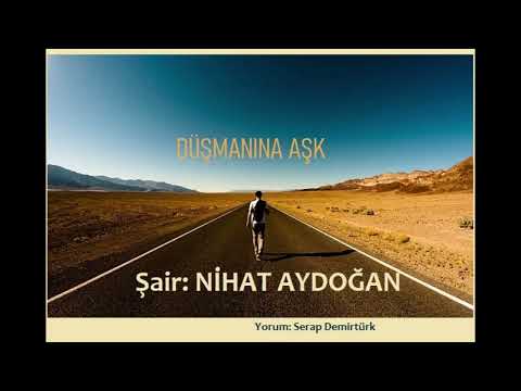 DÜŞMANINA AŞK  -  Şair: Nihat AYDOĞAN
