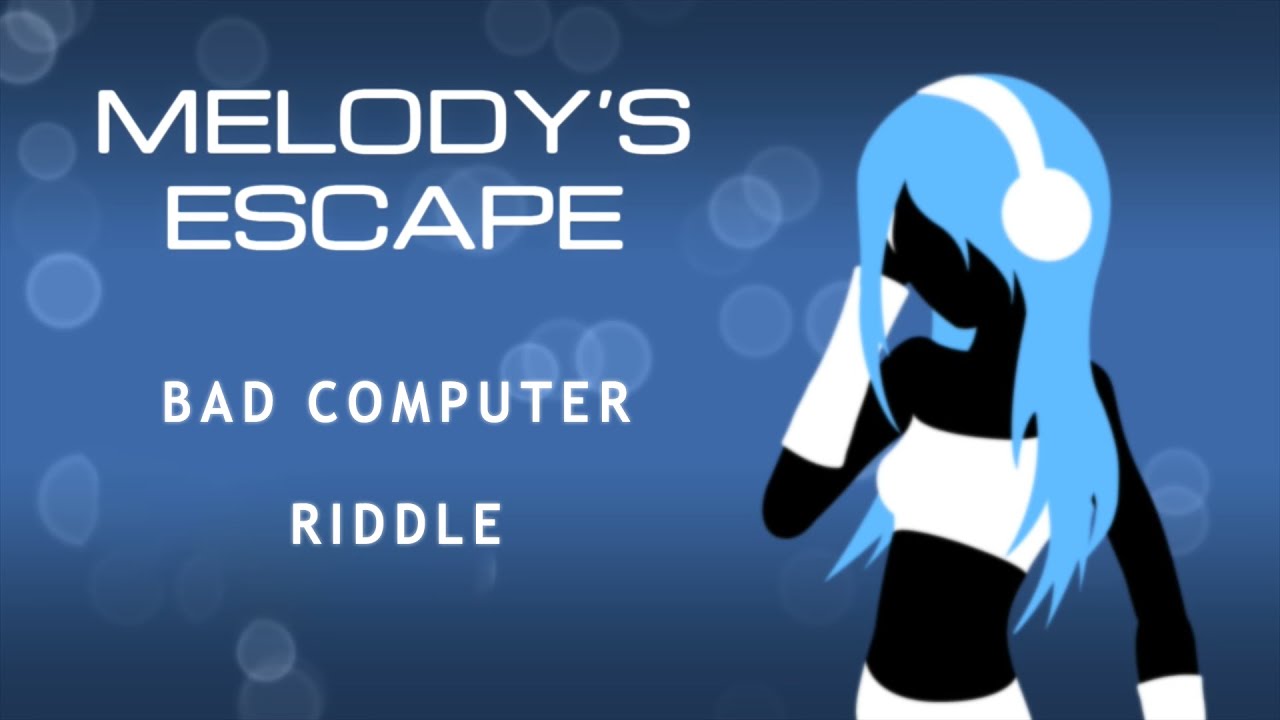 Bad Computer - Riddle (Melody's Escape) - YouTube