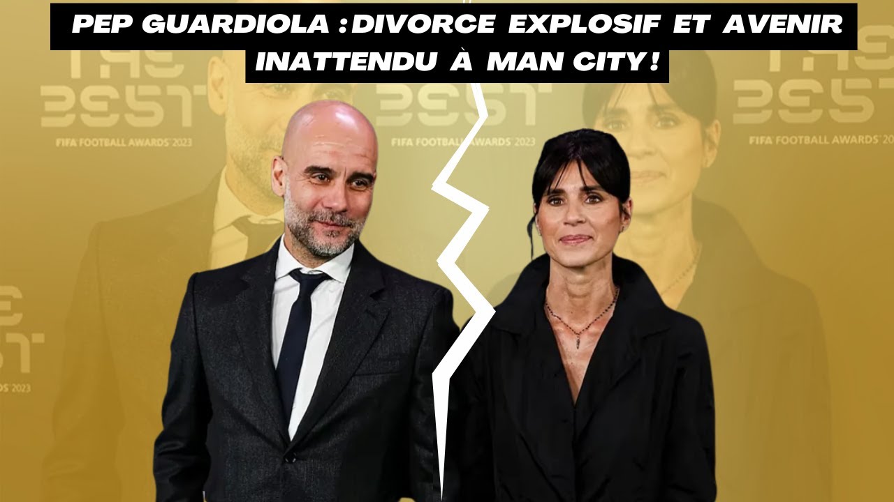 Pep Guardiola : Divorce explosif et avenir inattendu à Man City ! # ...