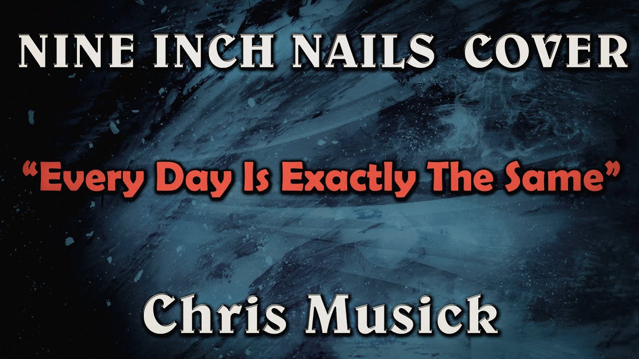 Chris Musick - Every Day Is Exactly The Same (Nine Inch Nails Cover ...