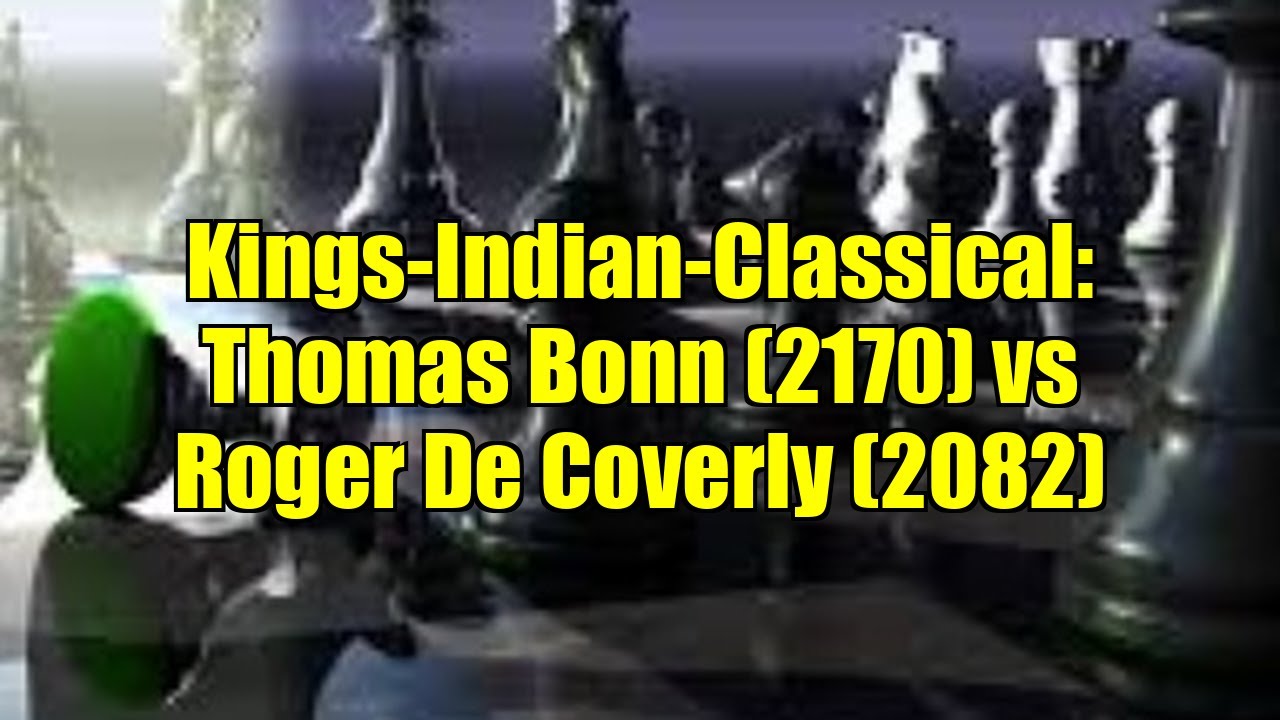 Kings-Indian-Classical: Thomas Bonn (2170) vs Roger De Coverly (2082 ...