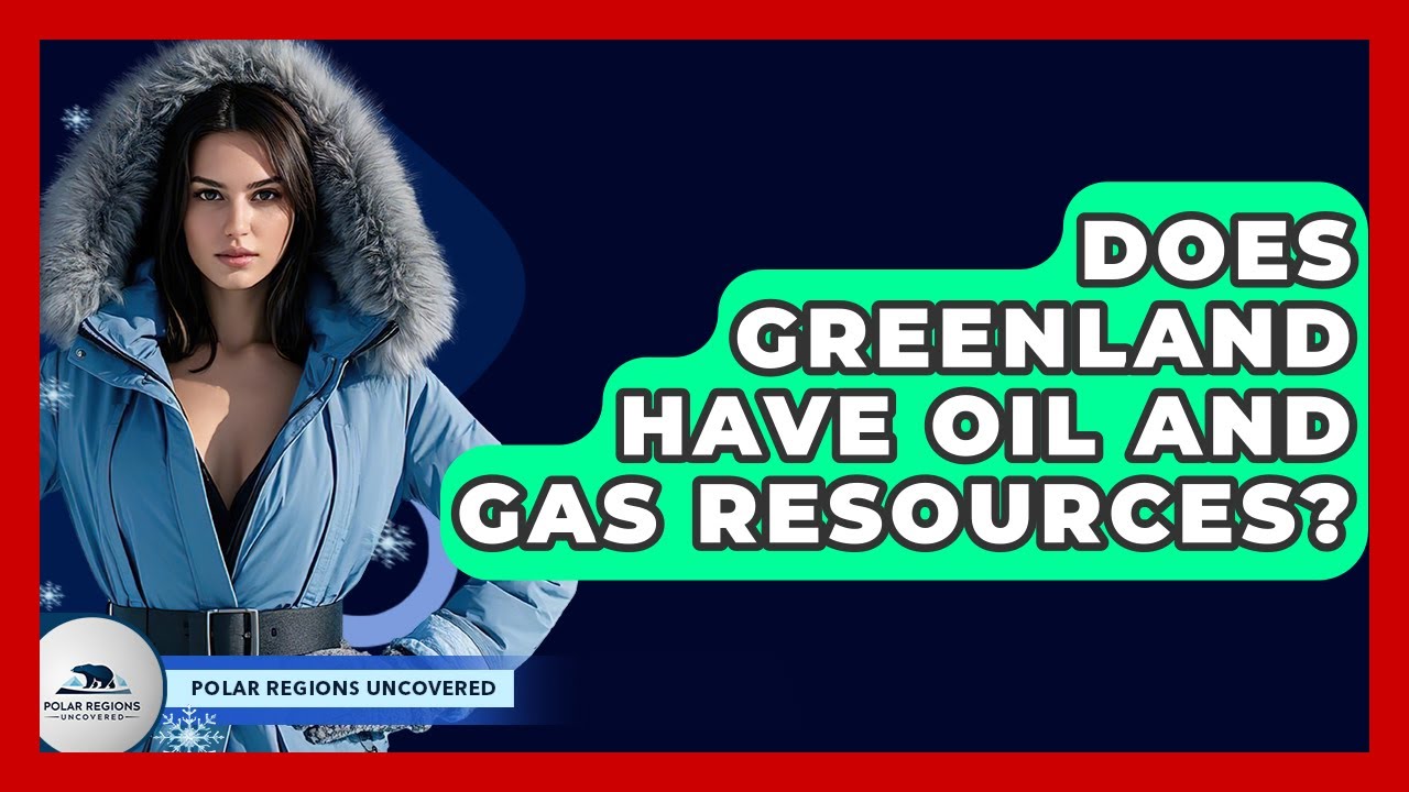 Does Greenland Have Oil And Gas Resources? - Polar Regions Uncovered ...