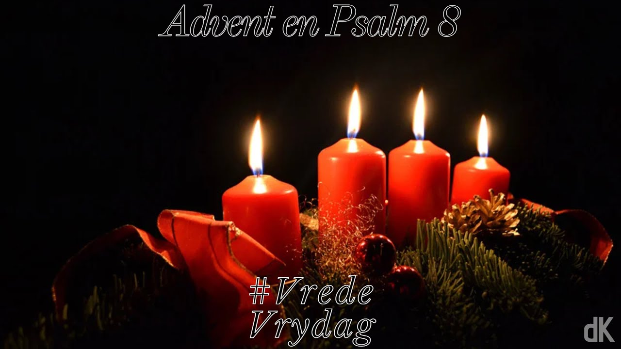 die Kerk | Oordenking | Vrede Vrydag | Advent en Psalm 8 | Ds. Andre ...