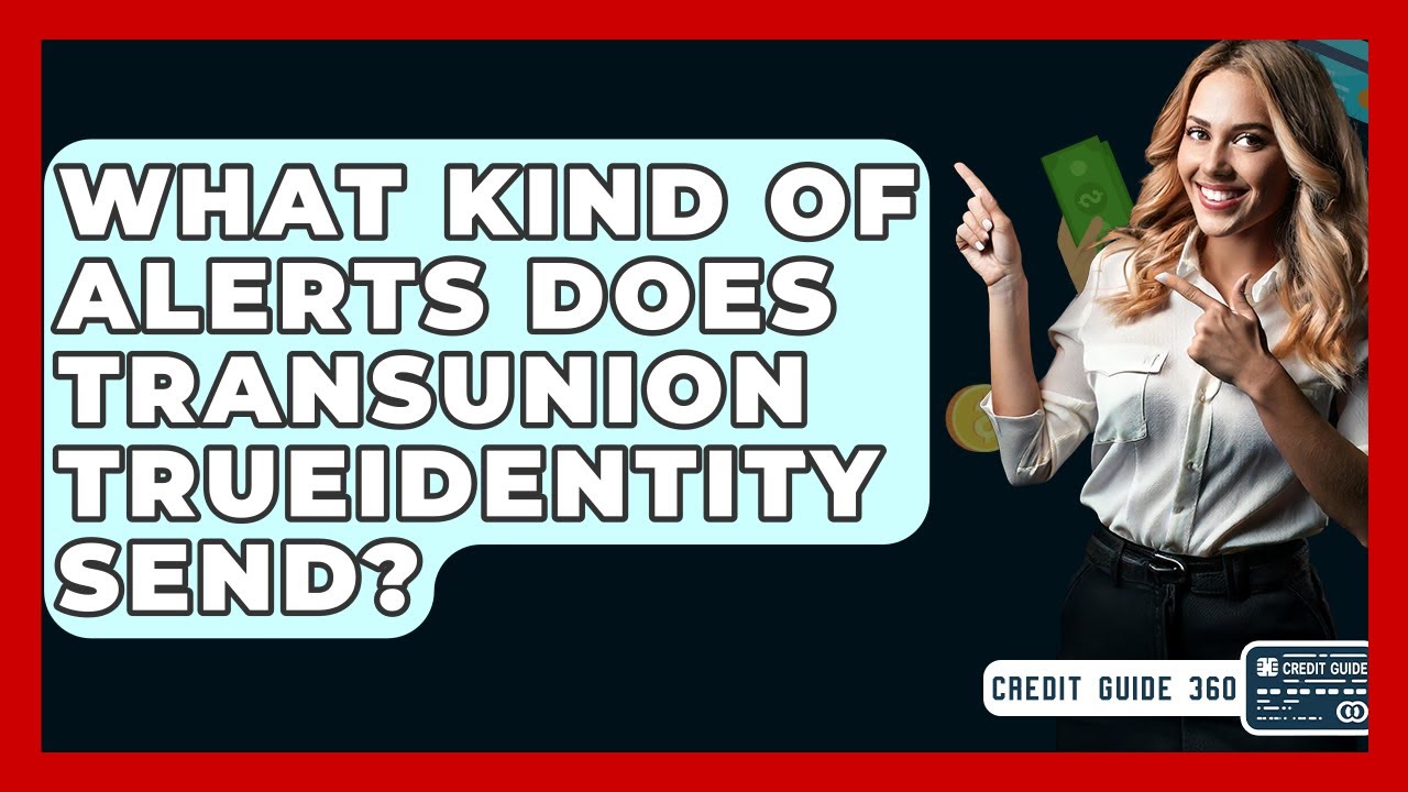 What Kind Of Alerts Does TransUnion TrueIdentity Send? - CreditGuide360 ...
