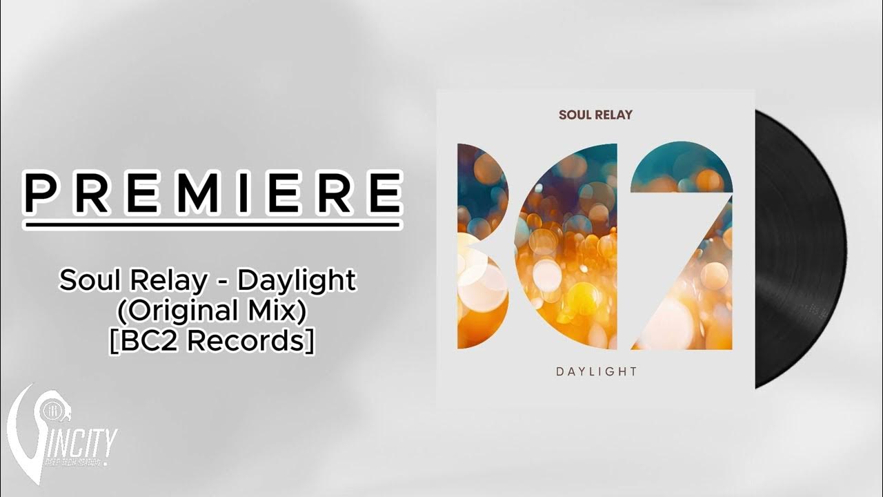 PREMIERE: Soul Relay - Daylight (Original Mix) [BC2 Records] - YouTube