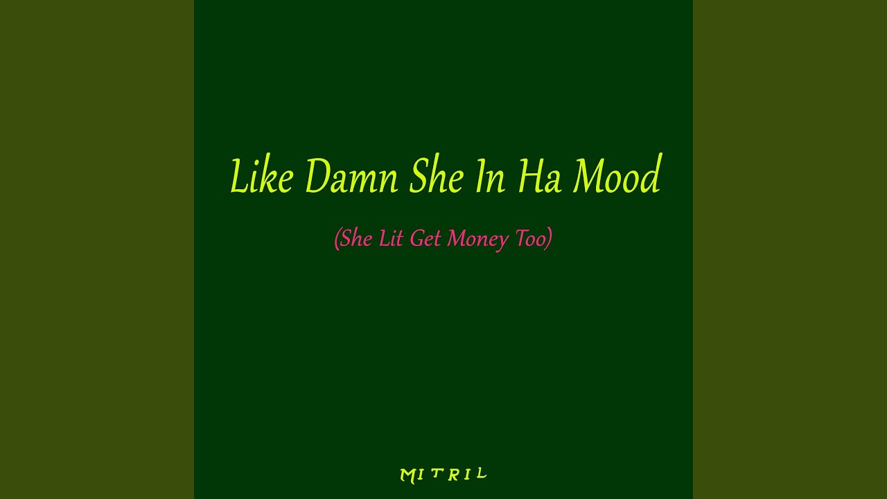 Like Damn She In Ha Mood (She Lit Get Money Too) - YouTube