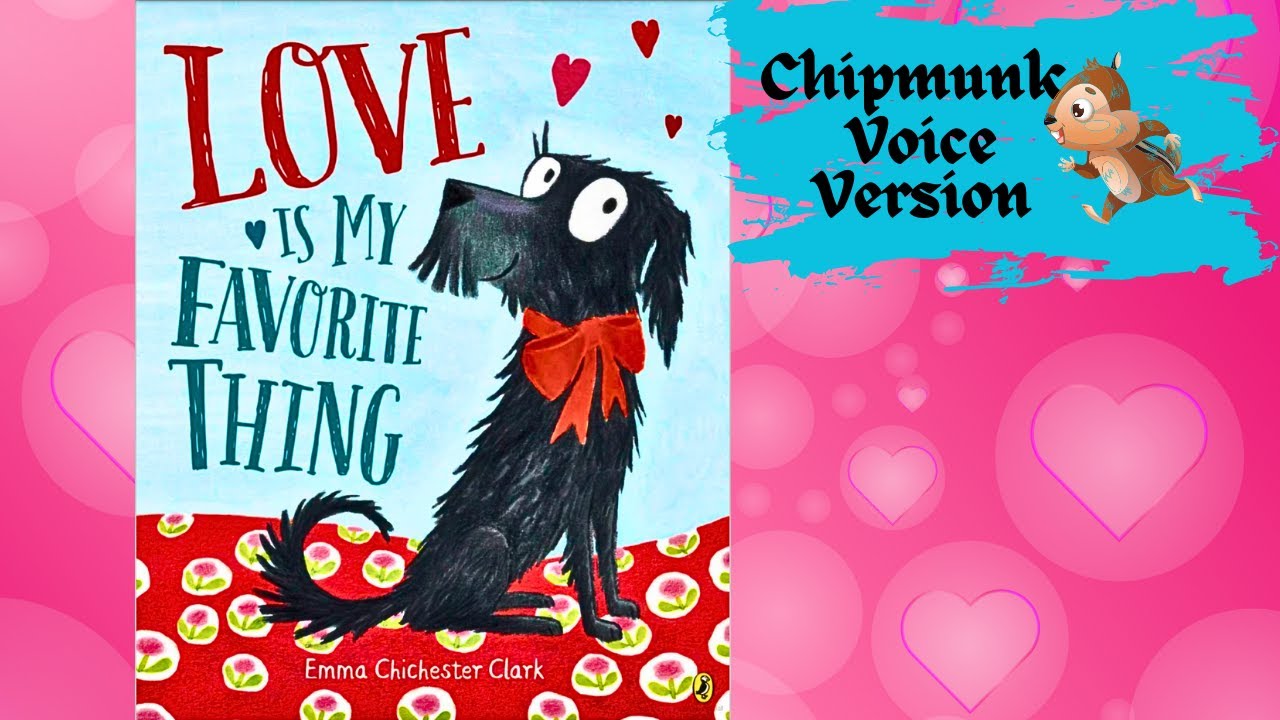 ️Love is My Favorite Thing (Chipmunk Voice Version) Kids & Family ...