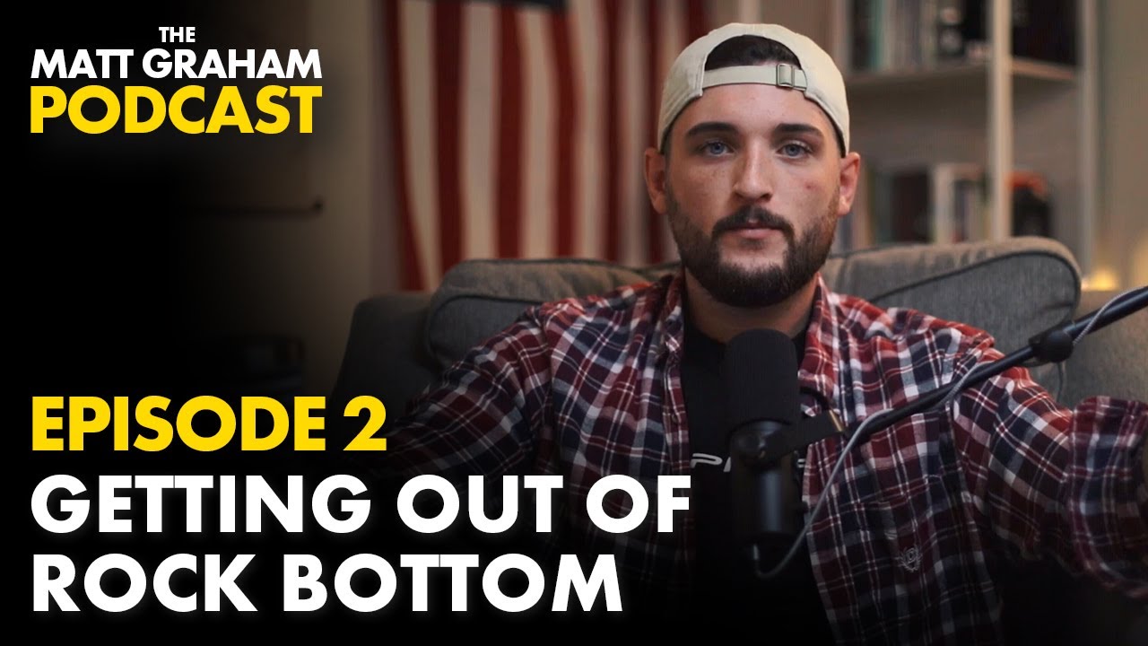 Getting Out Of Rock Bottom | Matt Graham Podcast #002 - YouTube