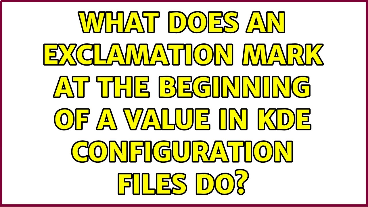 What Does An Exclamation Mark At The Beginning Of A Value In KDE what-does-an-exclamation-mark-at-the-beginning-of-a-value-in-kde