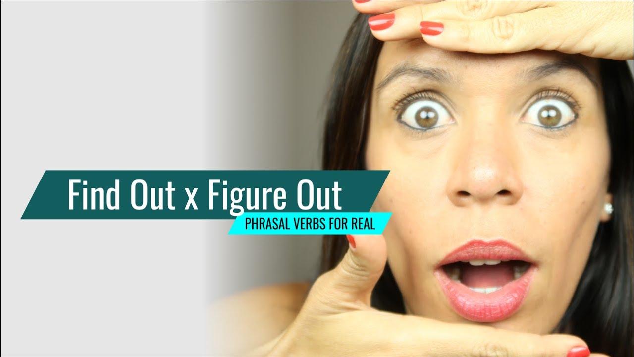 Phrasal Verbs for Real - figure out X find out - YouTube