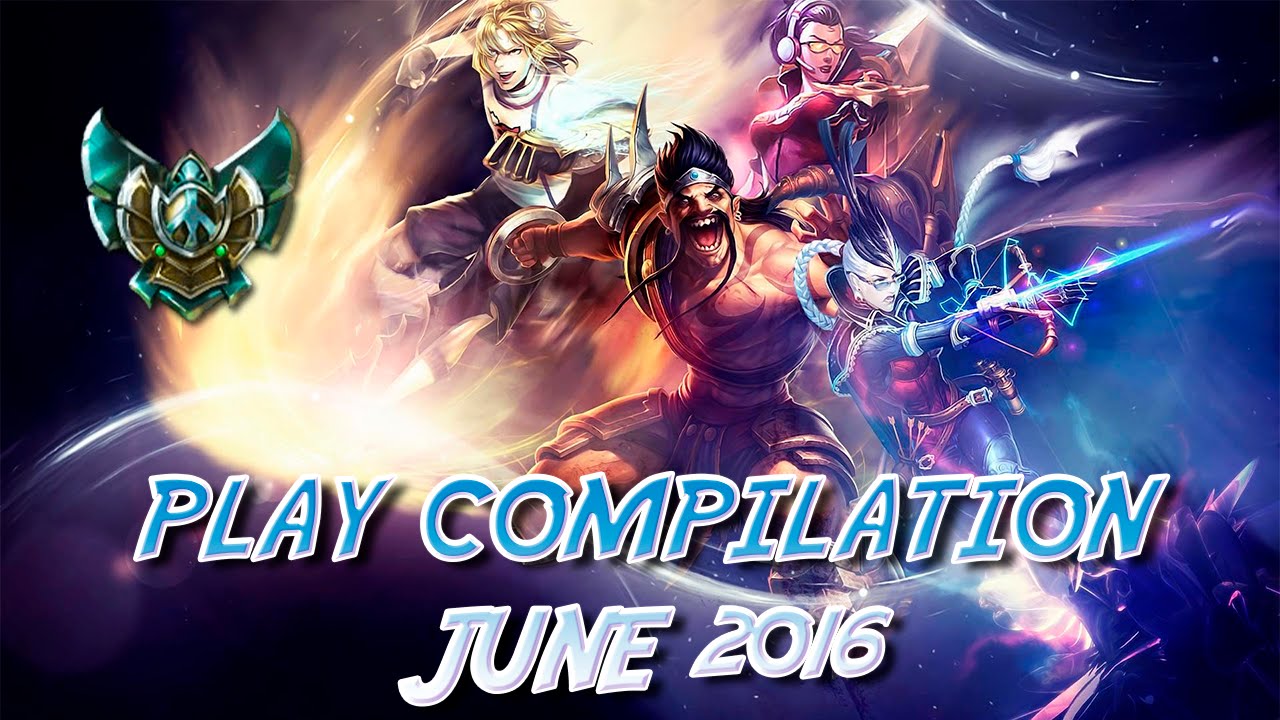 BEST PLAYS JUNE 2016 (League of Legends) - YouTube