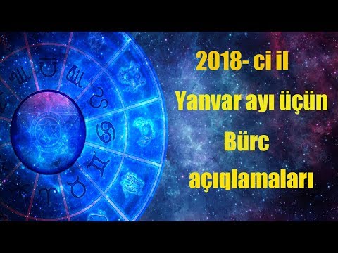 2018- ci il yanvar ayı üçün bürc açıqlamaları. Yanvar ayında bürcləri nə gözləyir?