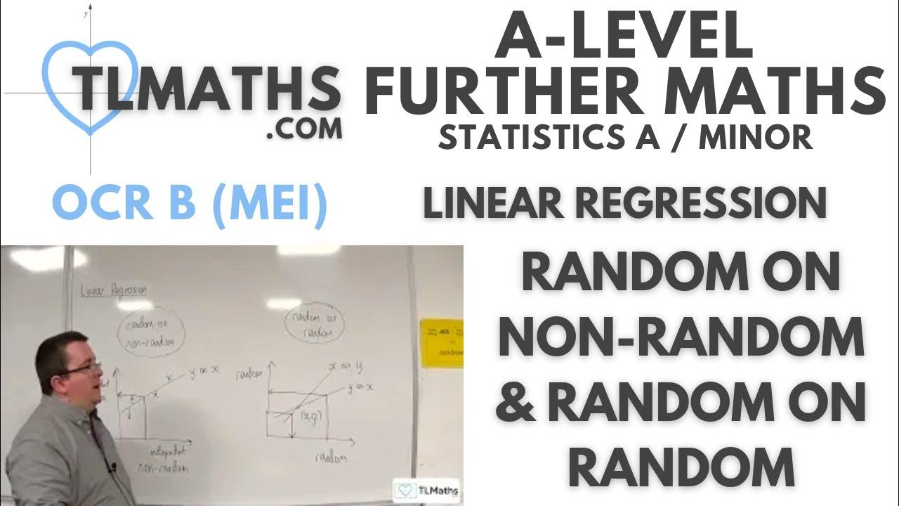 OCR MEI Statistics Minor B: Linear Regression: 03 Random on Non-Random & Random on Random - YouTube