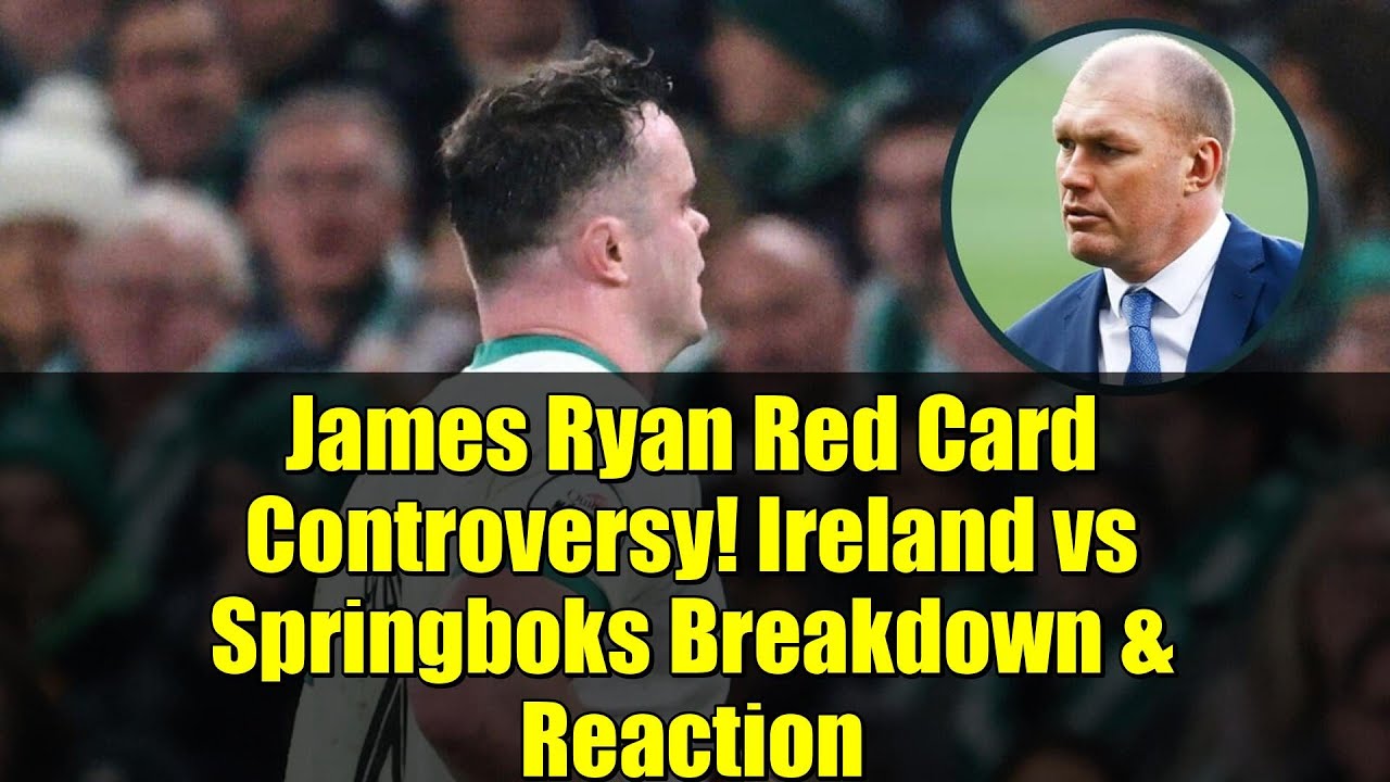 James Ryan Red Card Controversy! Ireland vs Springboks Breakdown ...