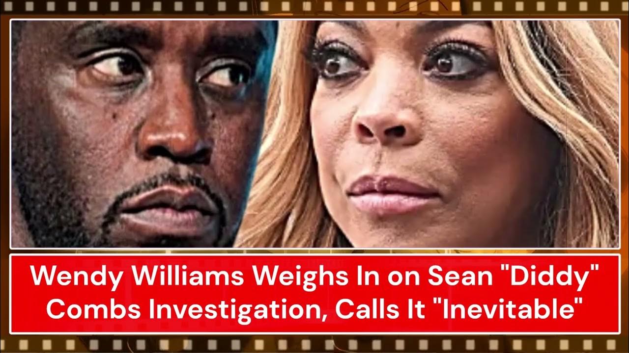 Wendy Williams Weighs In on Sean Diddy Combs Investigation, Calls It Inevitable - YouTube