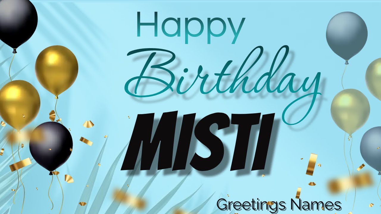 MISTI Birthday Song – Happy Birthday Misti - YouTube