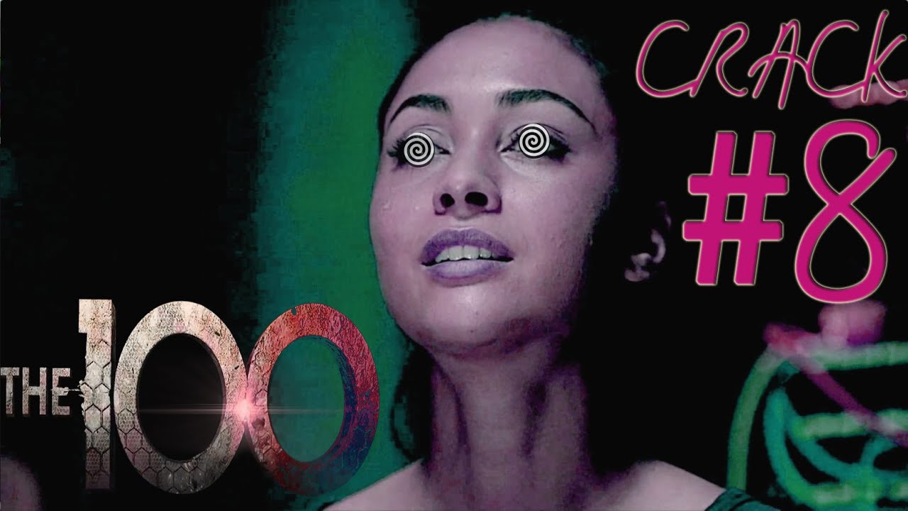 The 100: Crack (HUMOR!) #8 - YouTube