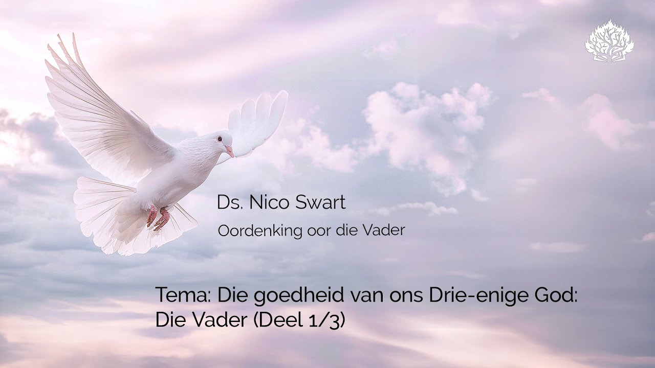 Die goedheid van ons Drie-enige God: Die Vader (Deel 1/3) - YouTube