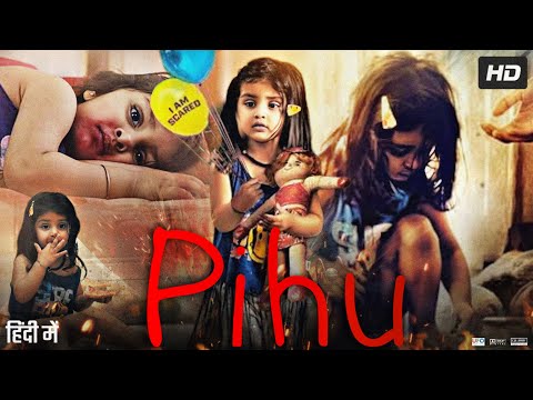 Pihu Full Movie | Myra Vishwakarma | Prerna Sharma | Rahul Bagga | Hrishitaa Bhatt | Review & Facts