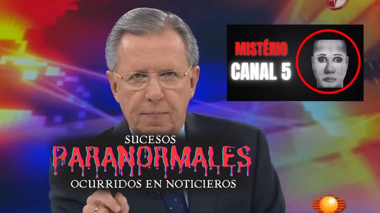 7 SUCESOS PARANORMALES OCURRIDOS EN NOTICIEROS MEXICANOS / EL CASO REAL ...