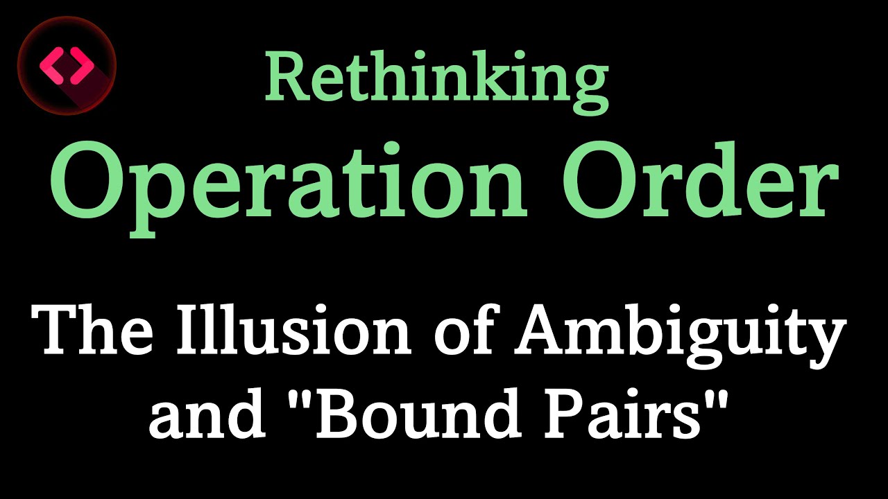Rethinking Operation Order: The Illusion of Ambiguity and "Bound Pairs" - YouTube