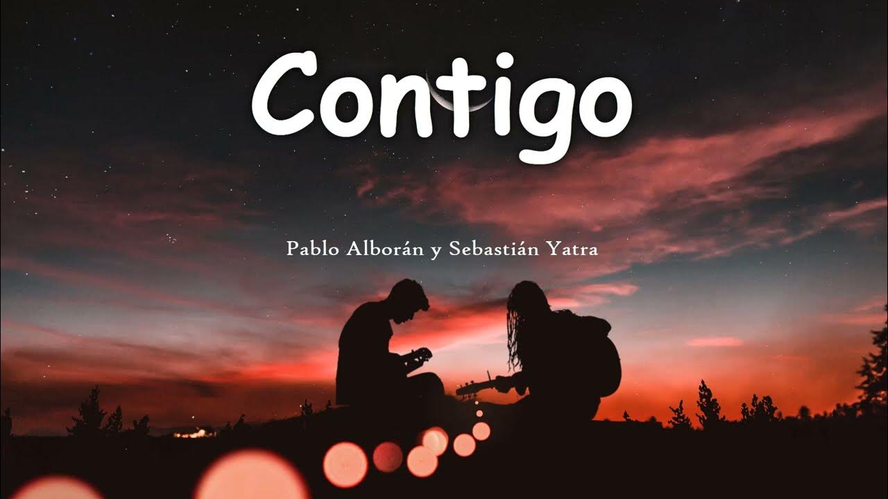 Contigo _ Sebastián Yatra, Pablo Alborán (Letra/Lyrics)💕😘💕 #baladas ...