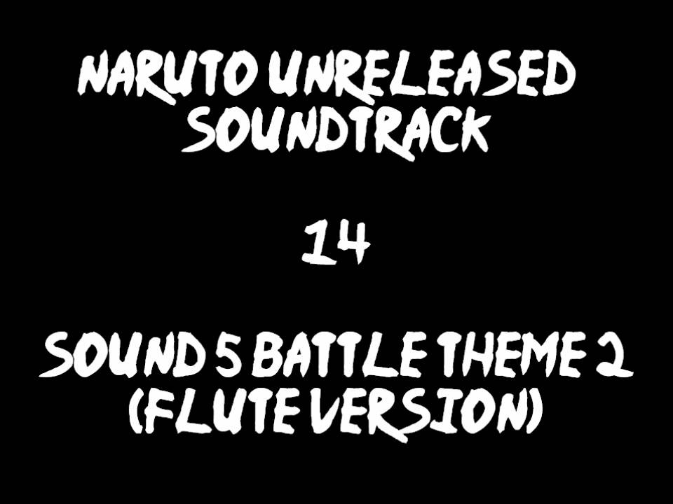 Naruto Unreleased Soundtrack - Sound 5 Battle Theme 2 (Flute Version ...