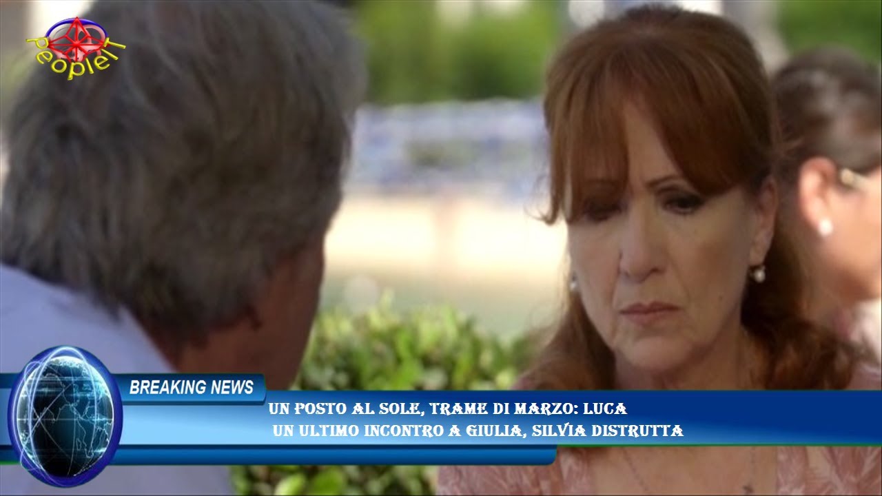 Un posto al sole, trame di marzo: Luca un ultimo incontro a Giulia ...
