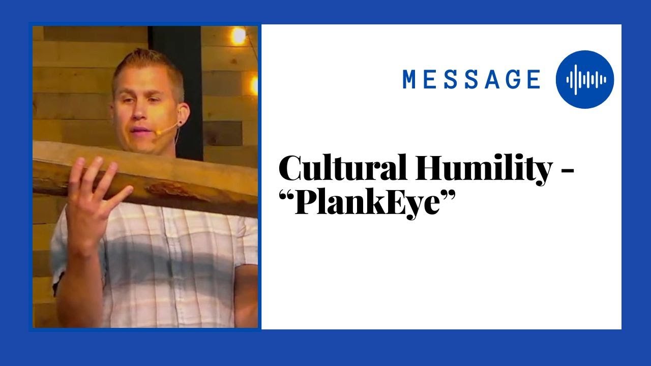 "PlankEye" (Matt 7:1-5) | Joseph Dutko | Cultural Humility Series ...