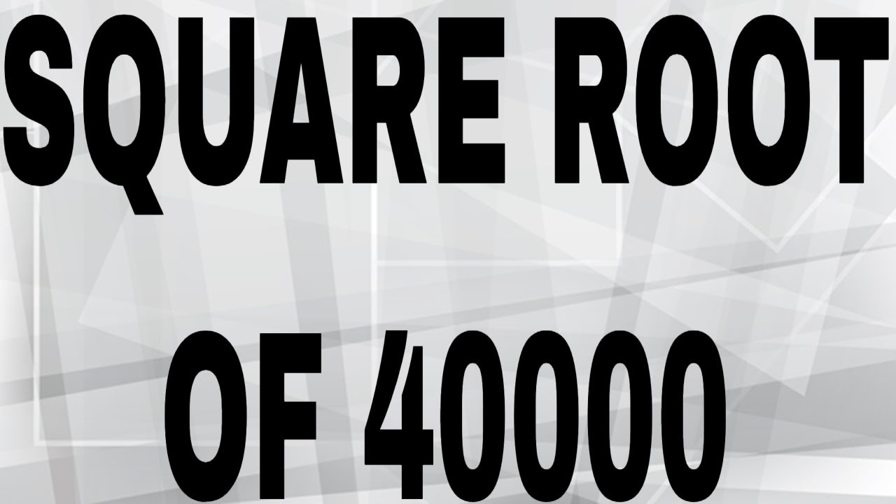SQUARE ROOT OF 40000 YouTube SQUARE ROOT OF 40000 YouTube