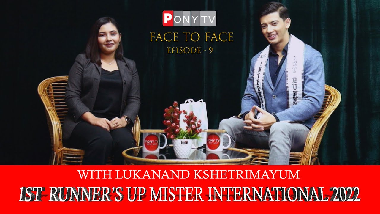 PONY TV - "FACE TO FACE" || EPISODE- 9 || LUKANAND KSHETRIMAYUM MISTER INTERNATIONAL -1ST ...