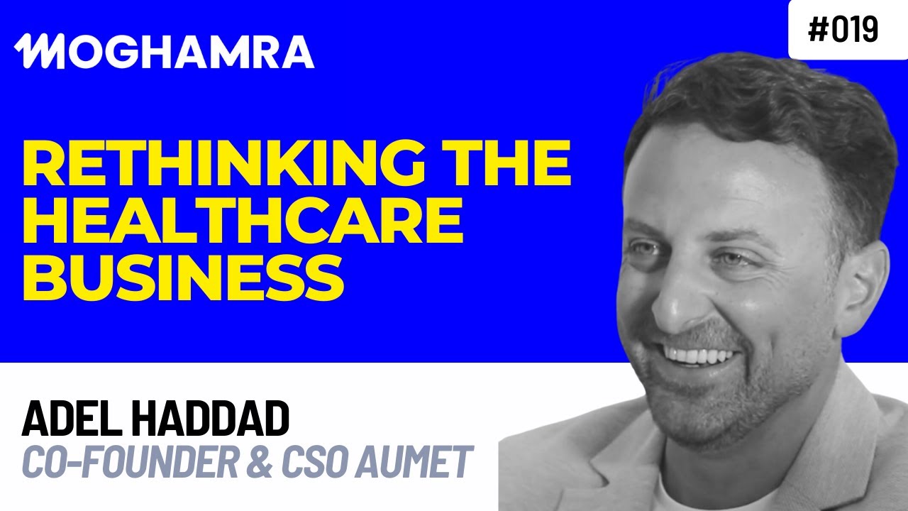 Adel Haddad: Rethinking the Healthcare Business | Moghamra Podcast #019 ...