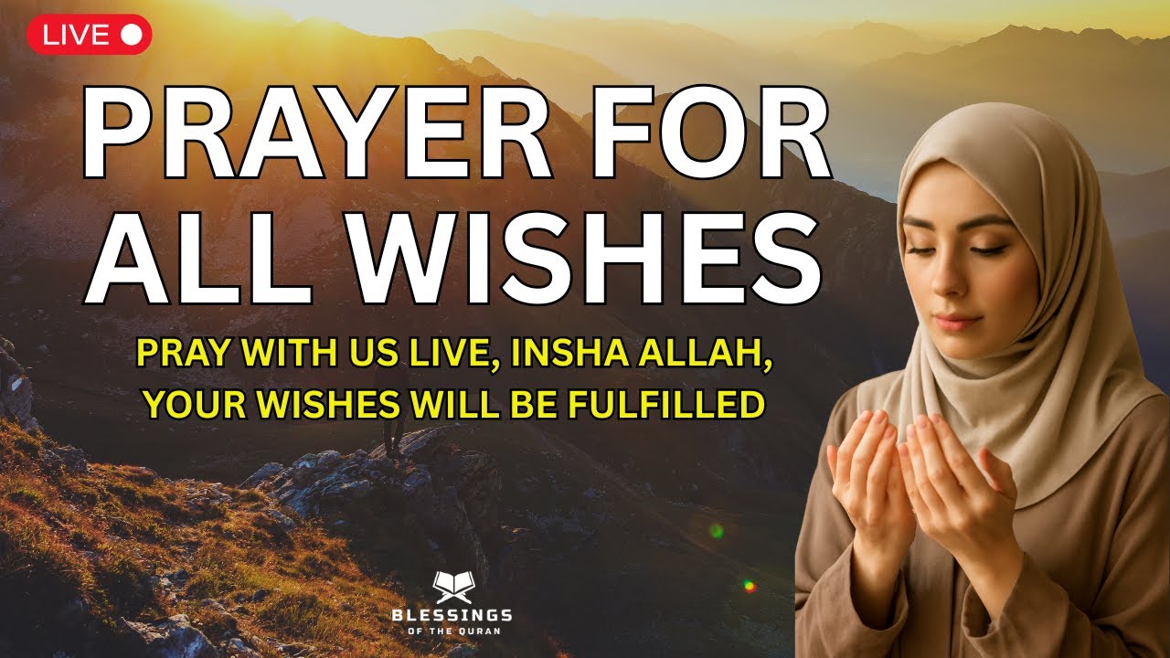 PRAYER FOR ALL WISHES: PRAY WITH US LIVE, INSHA ALLAH, YOUR WISHES WILL ...
