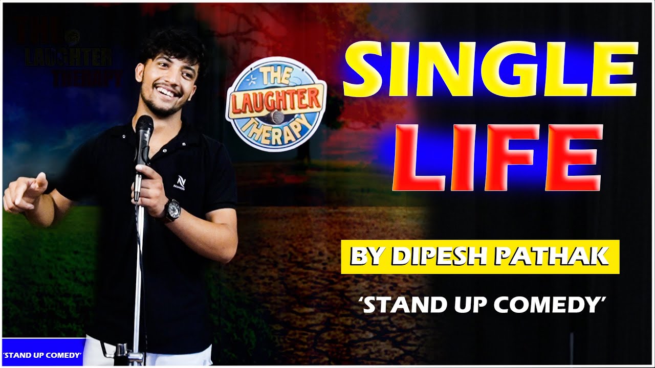 "SINGLE LIFE" STAND UP COMEDY BY DIPESH PATHAK !! THE LAUGHTER THERAPY ...