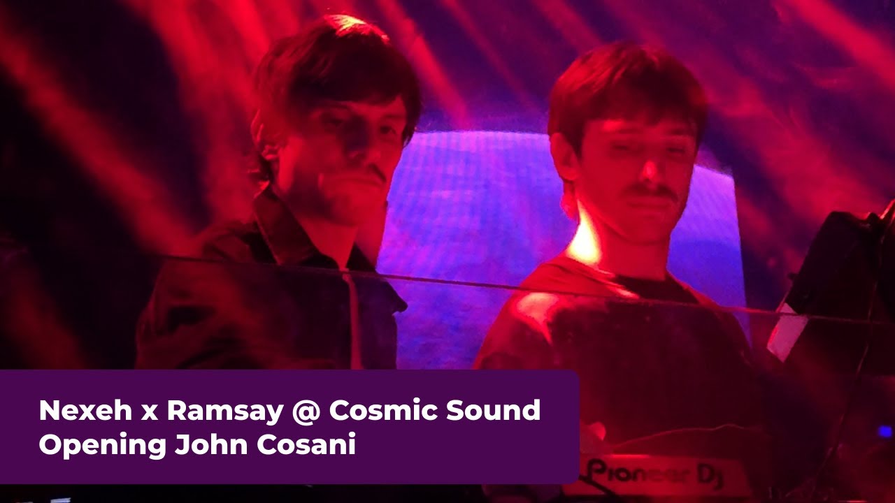 Nexeh B2B Ramsay – Live @ Cosmic Sound, La Plata (Opening a John Cosani ...
