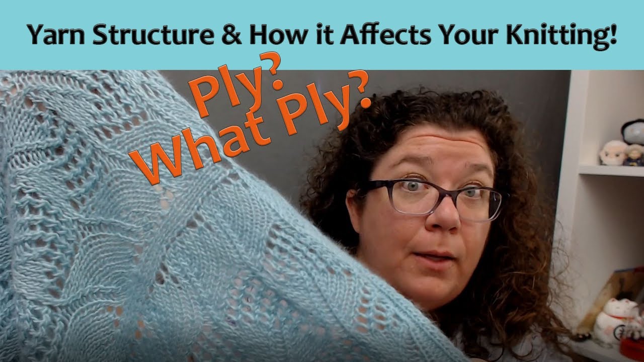 Understanding Yarn Structure and How it Affects Your Knitting - YouTube